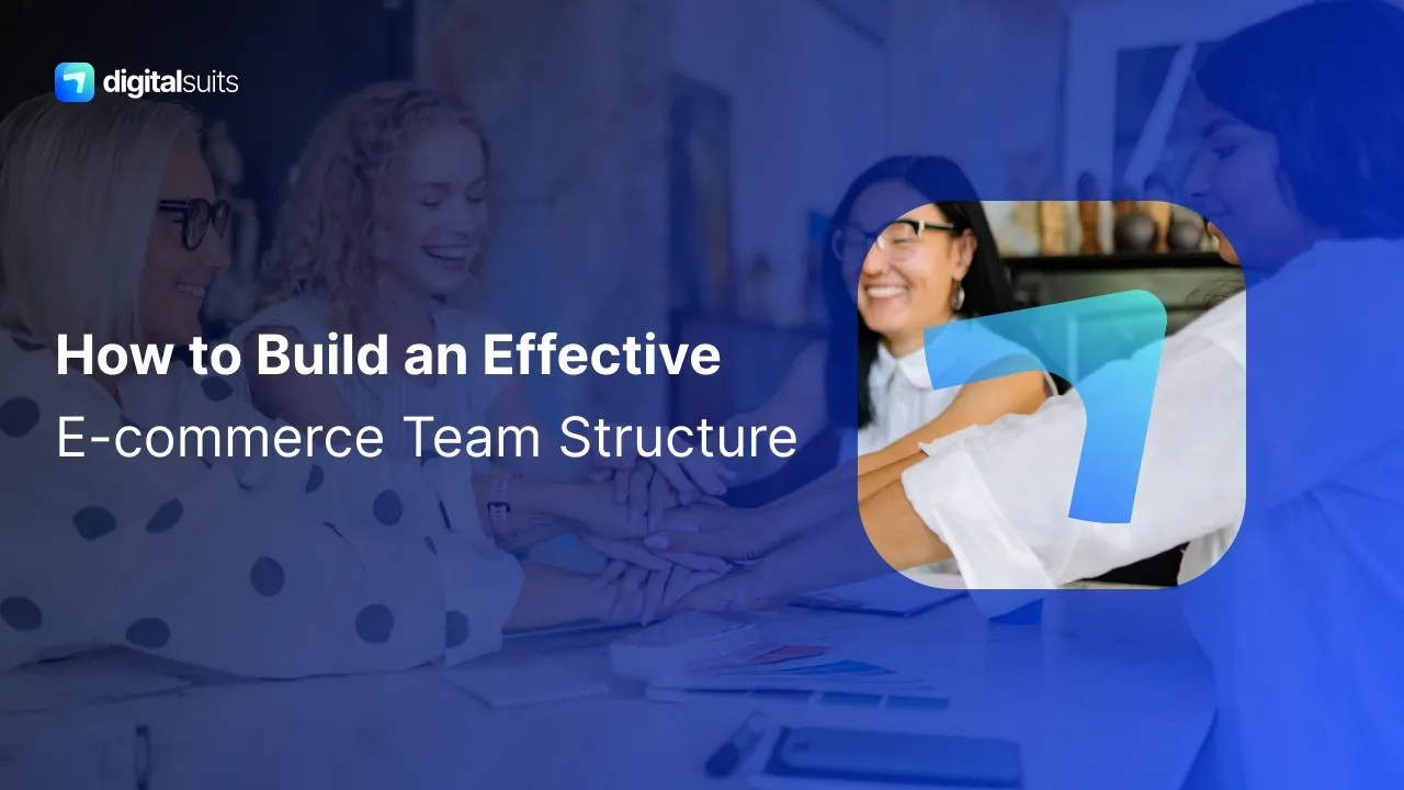 E-commerce Team Structure: Best Guide | DigitalSuits