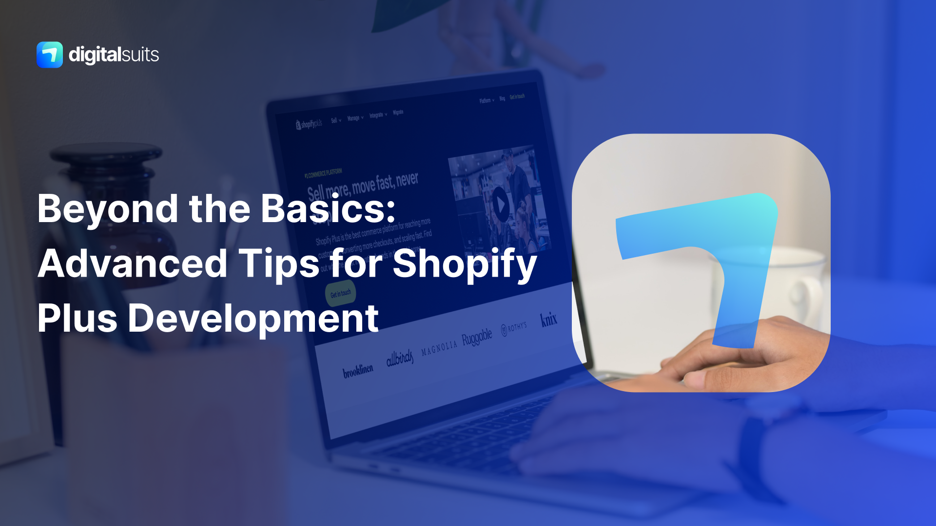 Beyond the Basics: Advanced Tips for Shopify Plus Development | DigitalSuits