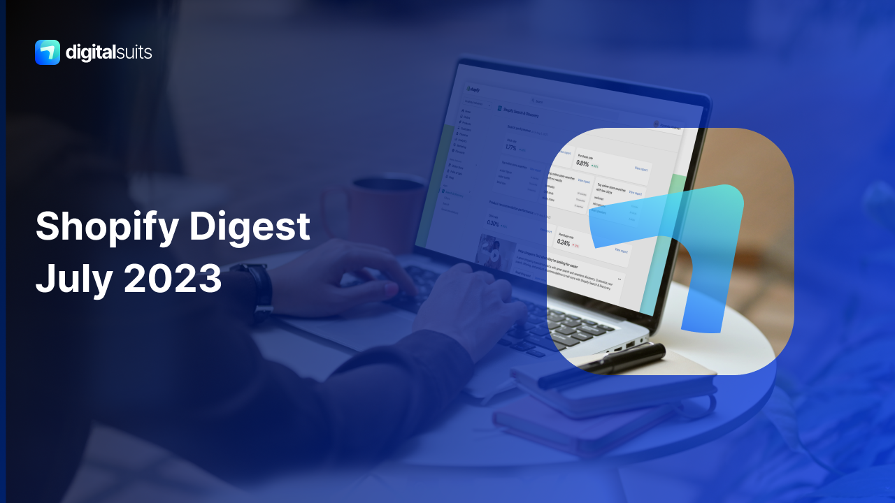 Shopify Digest July 2023 | DigitalSuits