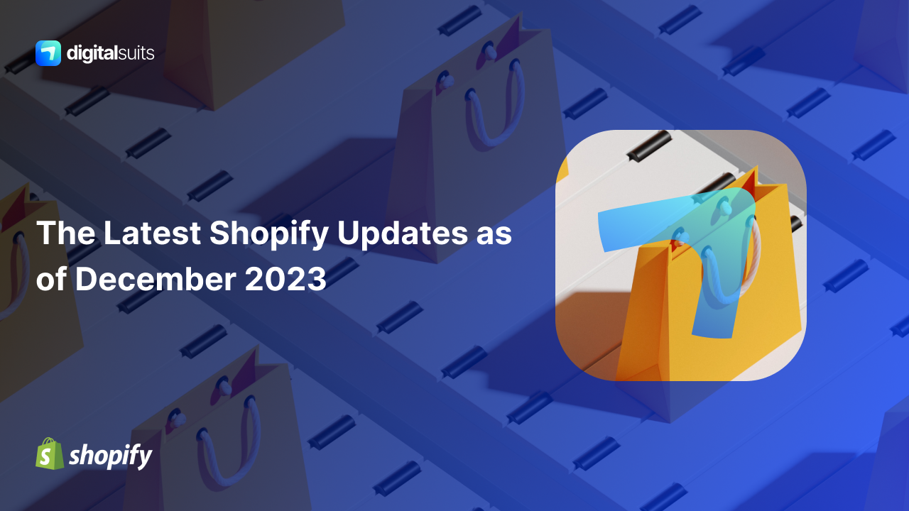 The Latest Shopify Updates as of December 2023 | DigitalSuits